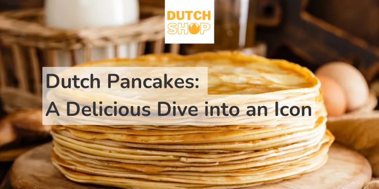 Dutch Pancakes: A Delicious Dive into an Icon – The Dutch Shop